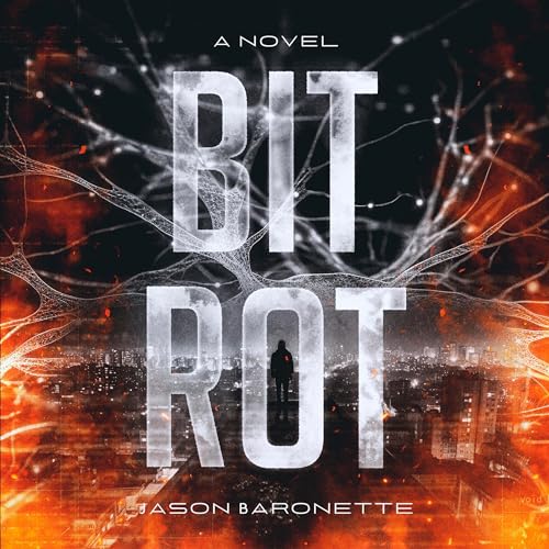 Bit Rot (Bit Rot #1) by Jason Baronette (Narrated by Bill Davis)
